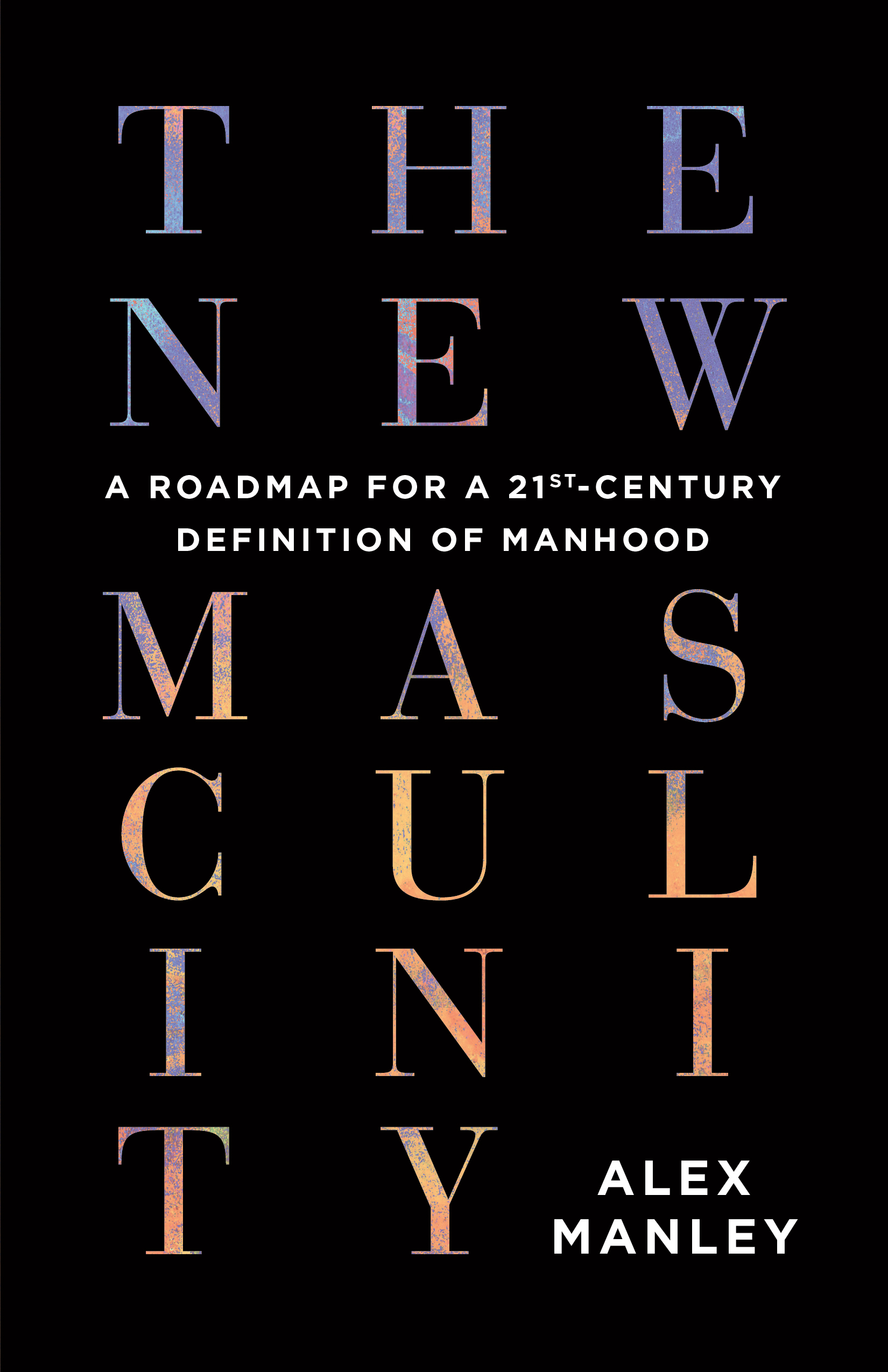 The New Masculinity: A Roadmap for a 21st-Century Definition of Manhood ...